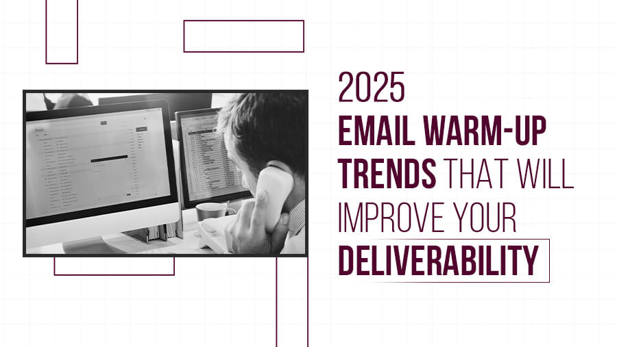 2025 Email Warm-Up Trends to Boost Your Deliverability